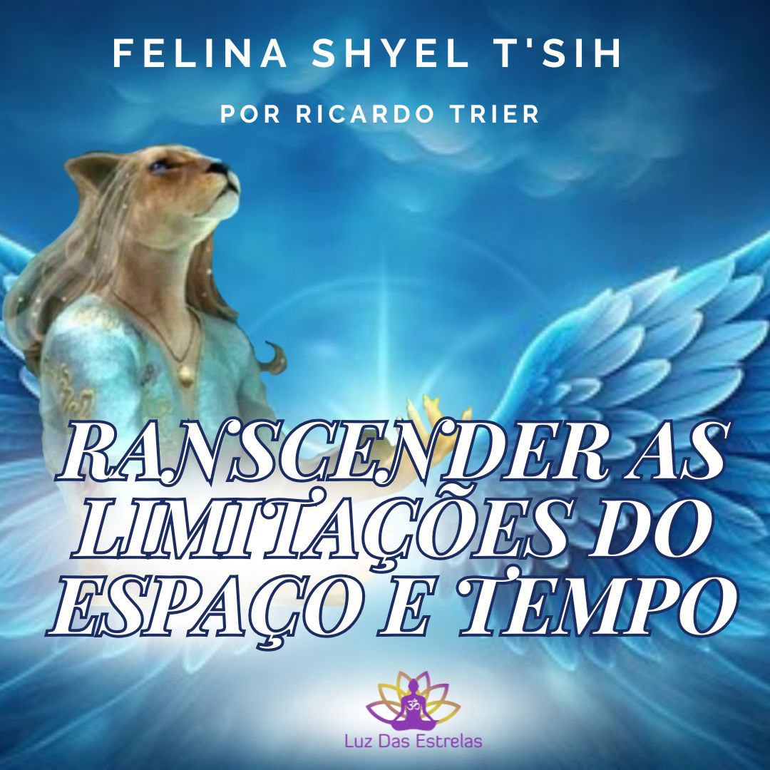 Transcender as Limitações do Espaço e Tempo Shyel T'Sih - Luz das Estrelas